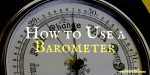 How to Use a Barometer to Forecast the Weather Like a Boss
