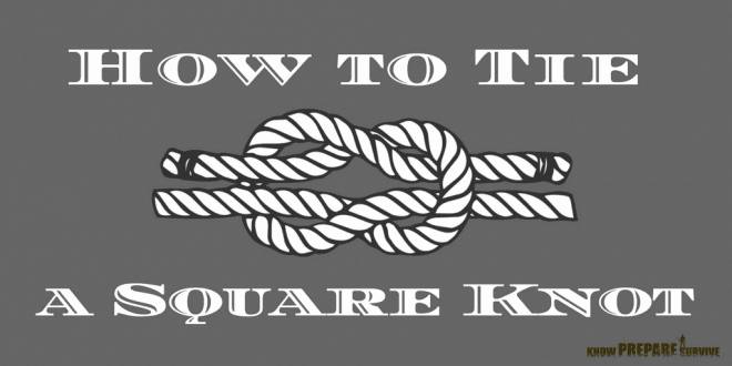 How to Tie a Square Knot - Step by Step Instructions, Variants, and Uses