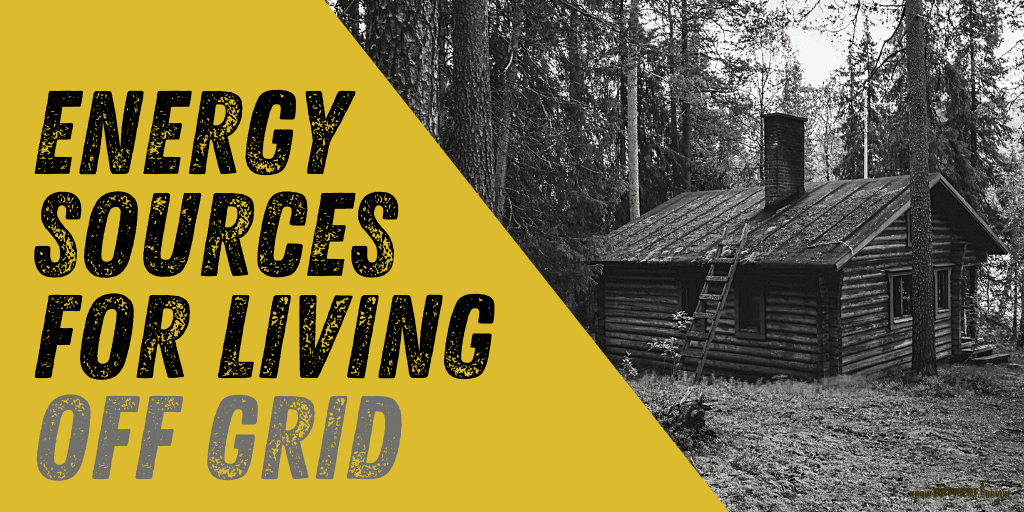 The 3 Best Energy Sources for Living Off-Grid - Plus Energy-Saving Tips!